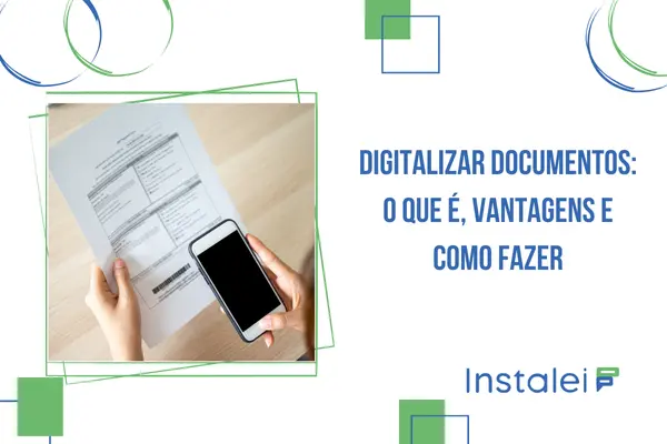 Digitalizar Documentos: O Que É, Vantagens e Como Fazer