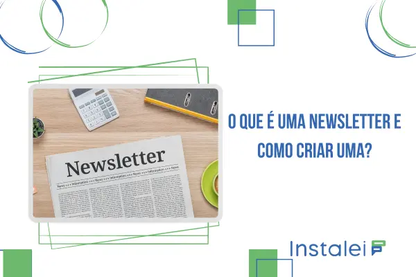 O que é uma Newsletter e Como Criar uma? - Instalei